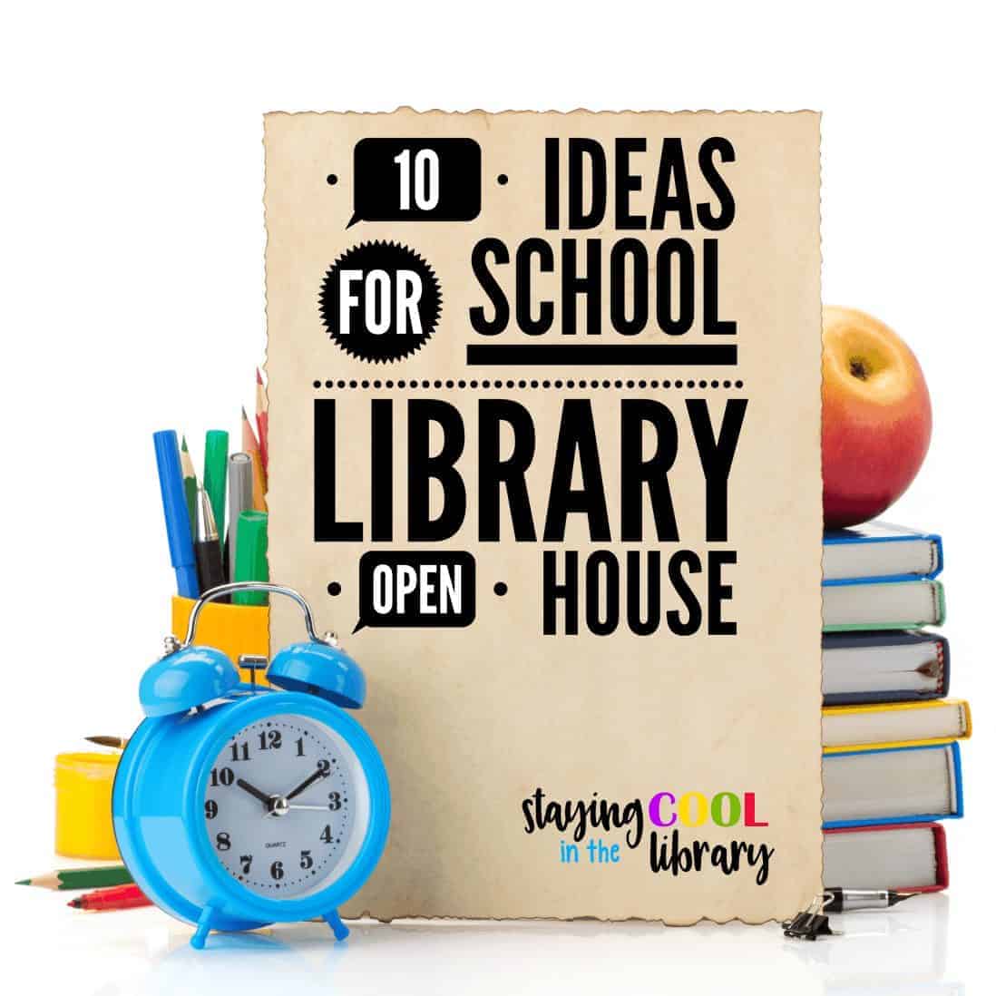 10 Ideas for a Successful Open House in the School Library - Staying ...